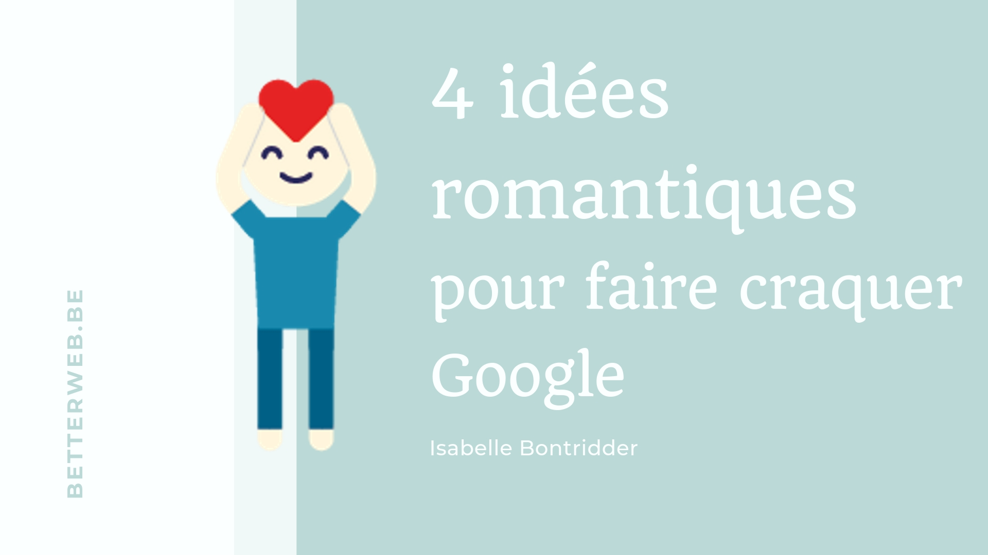 4 idées romantiques pour faire craquer Google - BETTERWEB