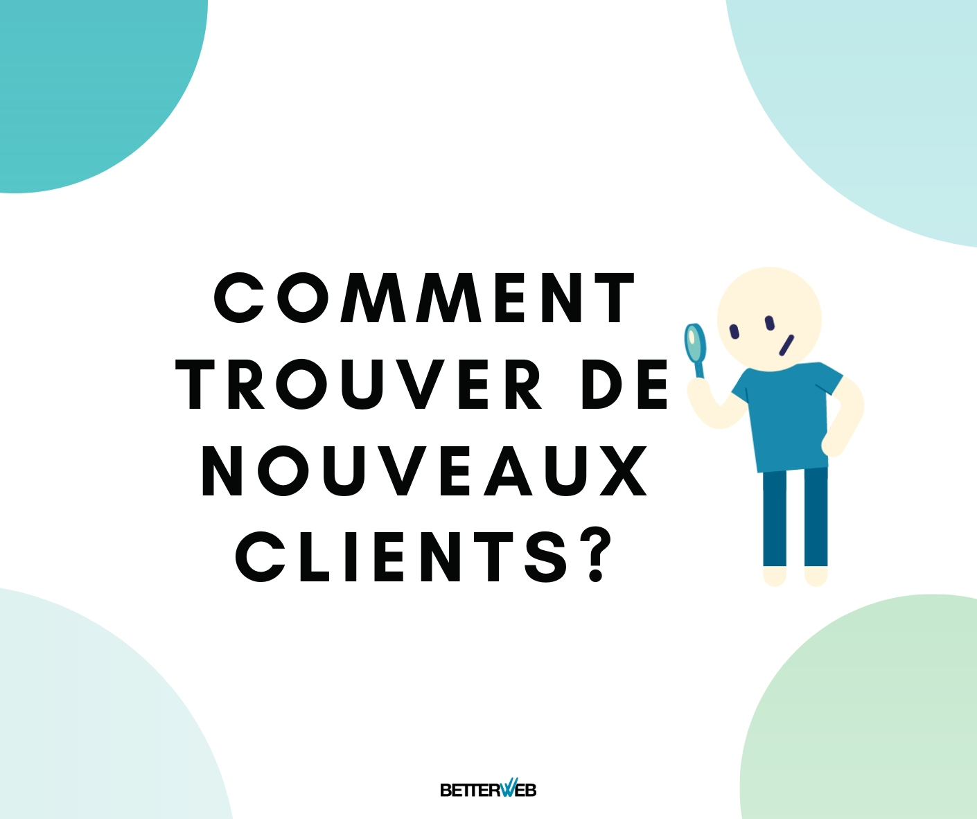 Comment trouver de nouveaux clients ? - BETTERWEB Comment trouver de nouveaux clients ? - BETTERWEB
